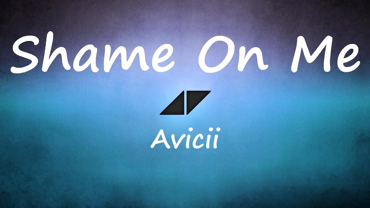 Avicii - Shame On Me (Lyrics Video) - YouTube