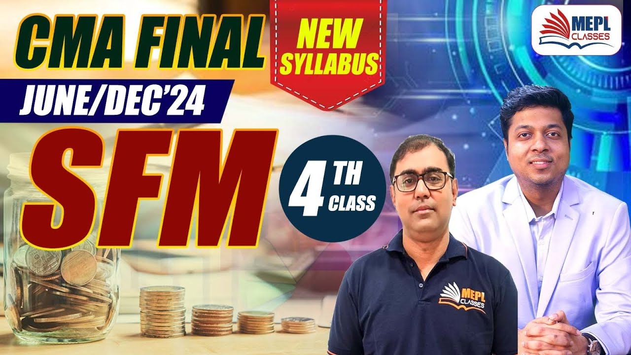 CMA FINAL | June & Dec 24 New Syllabus SFM 4th Class | MEPL Classes - YouTube