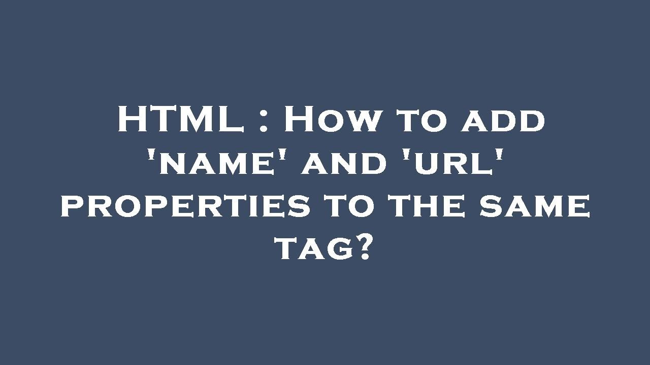 HTML : How to add 'name' and 'url' properties to the same tag? - YouTube