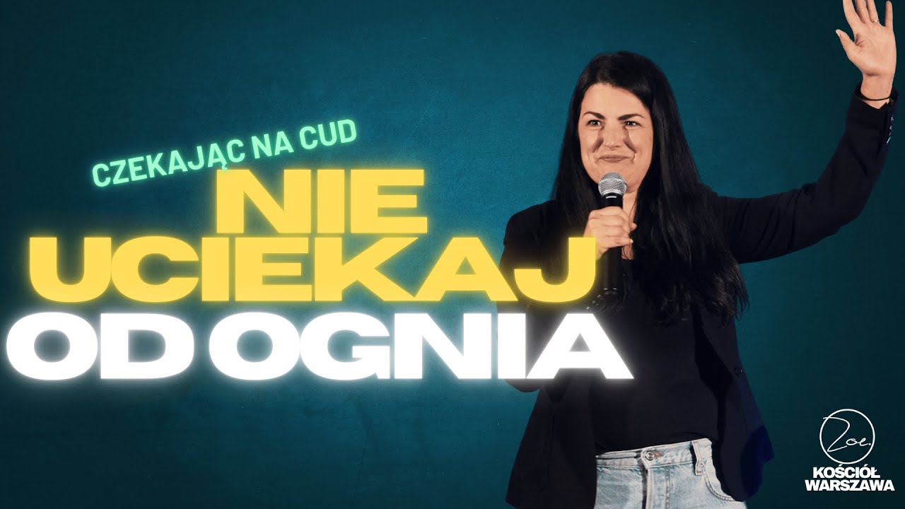 Nie uciekaj od ognia | Pastor Kinga Kmiecik | Kościół Zoe Warszawa ...