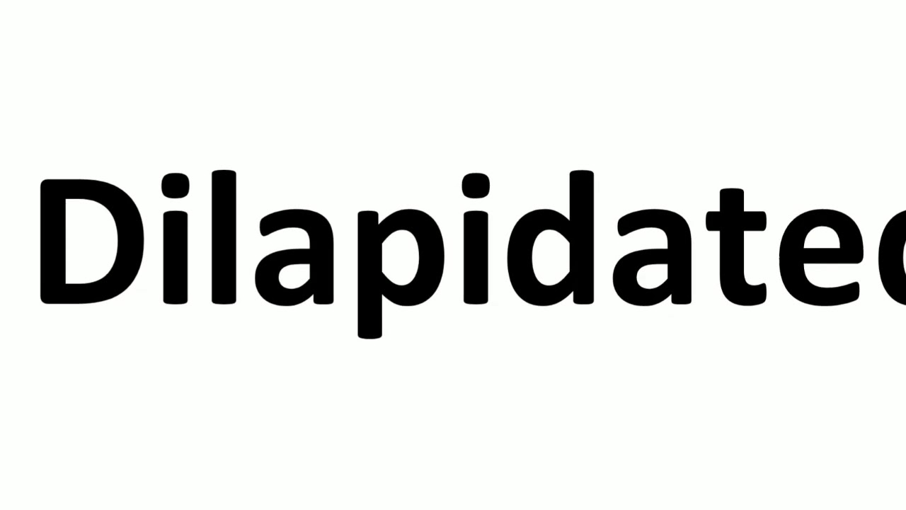 HOW TO PRONOUNCE DILAPIDATED - YouTube