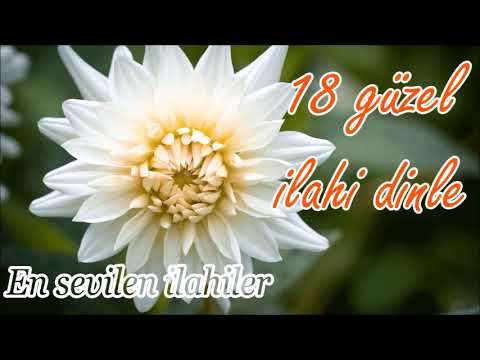 En Sevilen İlahiler 💛 18 Güzel İlahi Dinle 💛 Yeni Güne Özel İlahiler