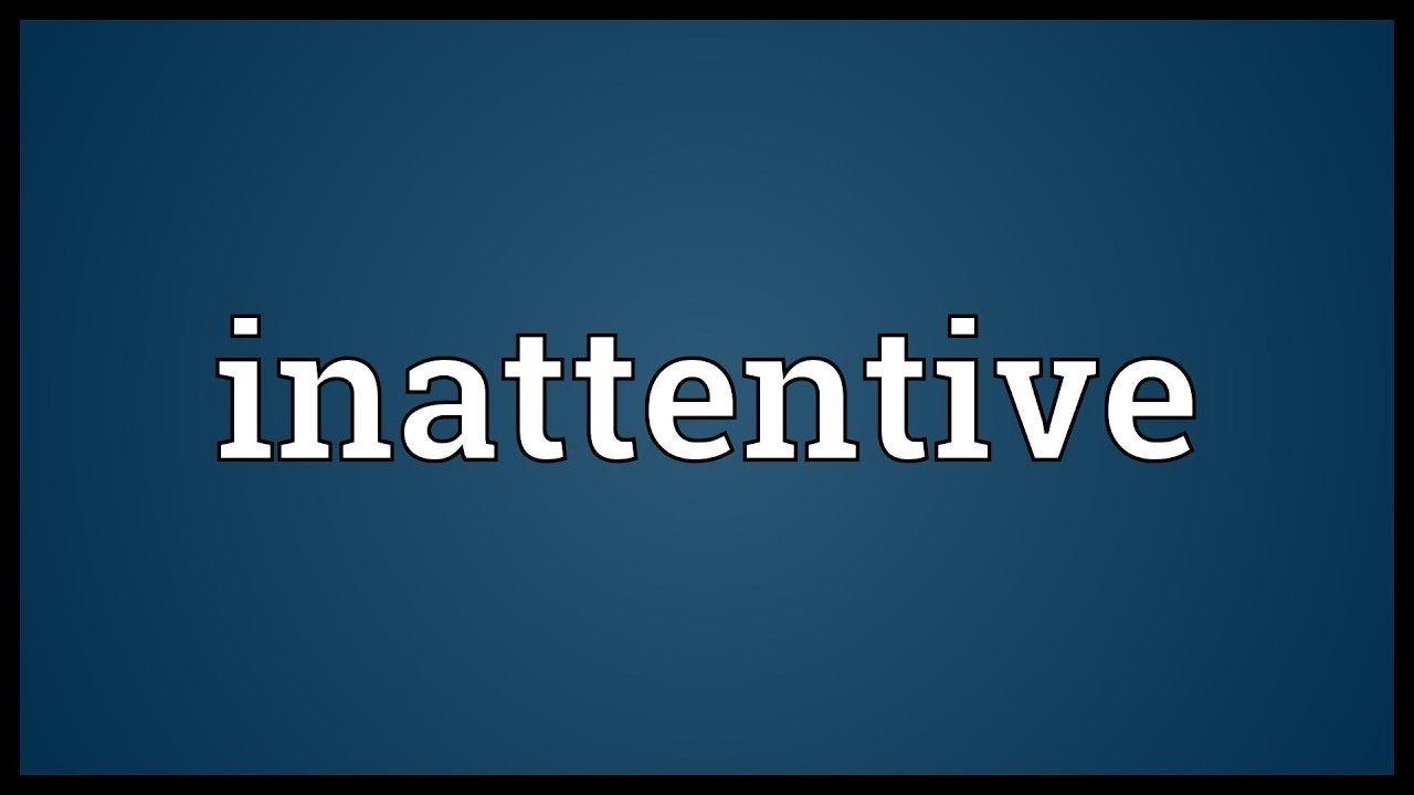 Inattentive Meaning - YouTube