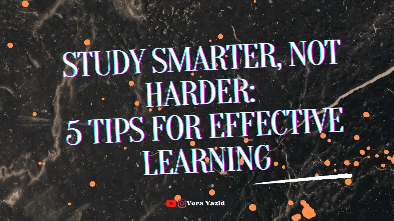 Study Smarter, Not Harder: 5 Tips for Effective Learning - YouTube
