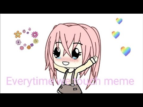 Every time we touch meme- - YouTube