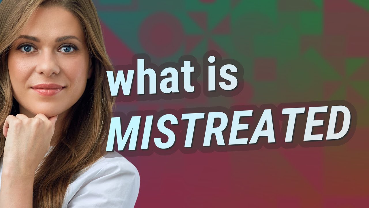 Mistreated | meaning of Mistreated - YouTube