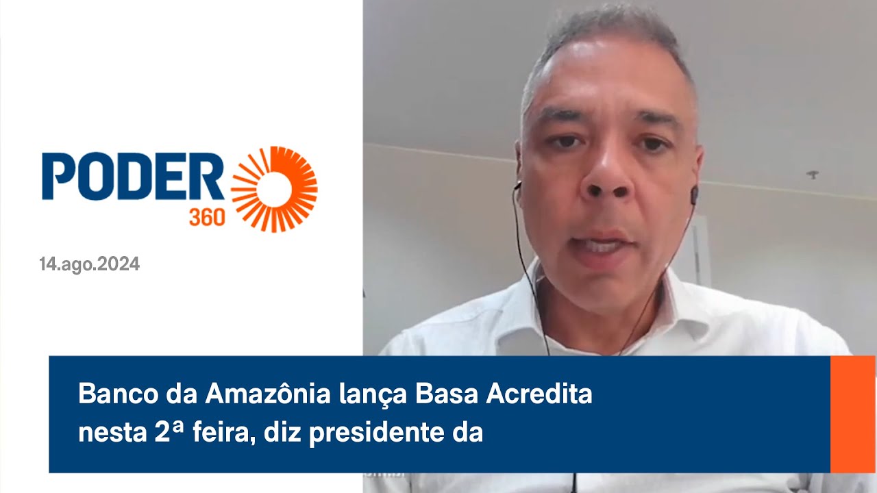 Banco da Amazônia lança Basa Acredita nesta 2ª feira, diz presidente da ...