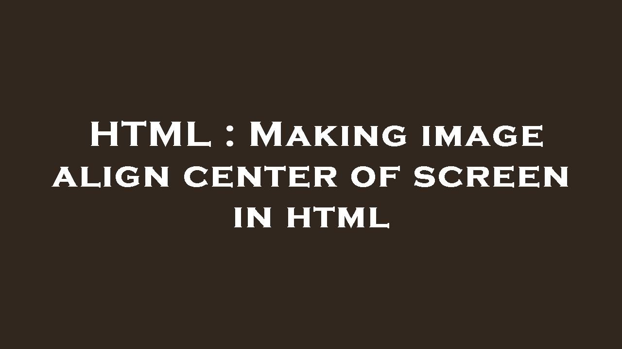 HTML : Making image align center of screen in html - YouTube