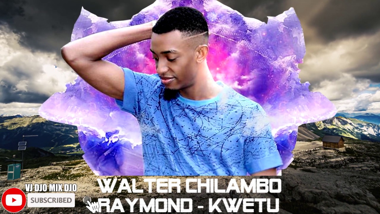 Walter Chilambo FT Raymond cover - KWETU REMIX BY DJO MIX DJO 2020 ...