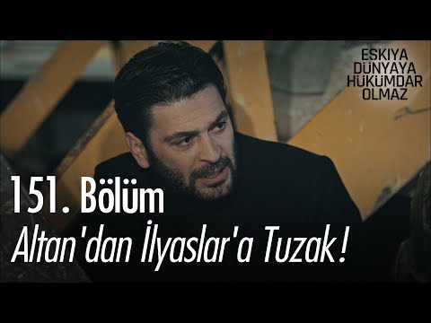 Altan'dan İlyaslar'a tuzak! - Eşkıya Dünyaya Hükümdar Olmaz 151. Bölüm
