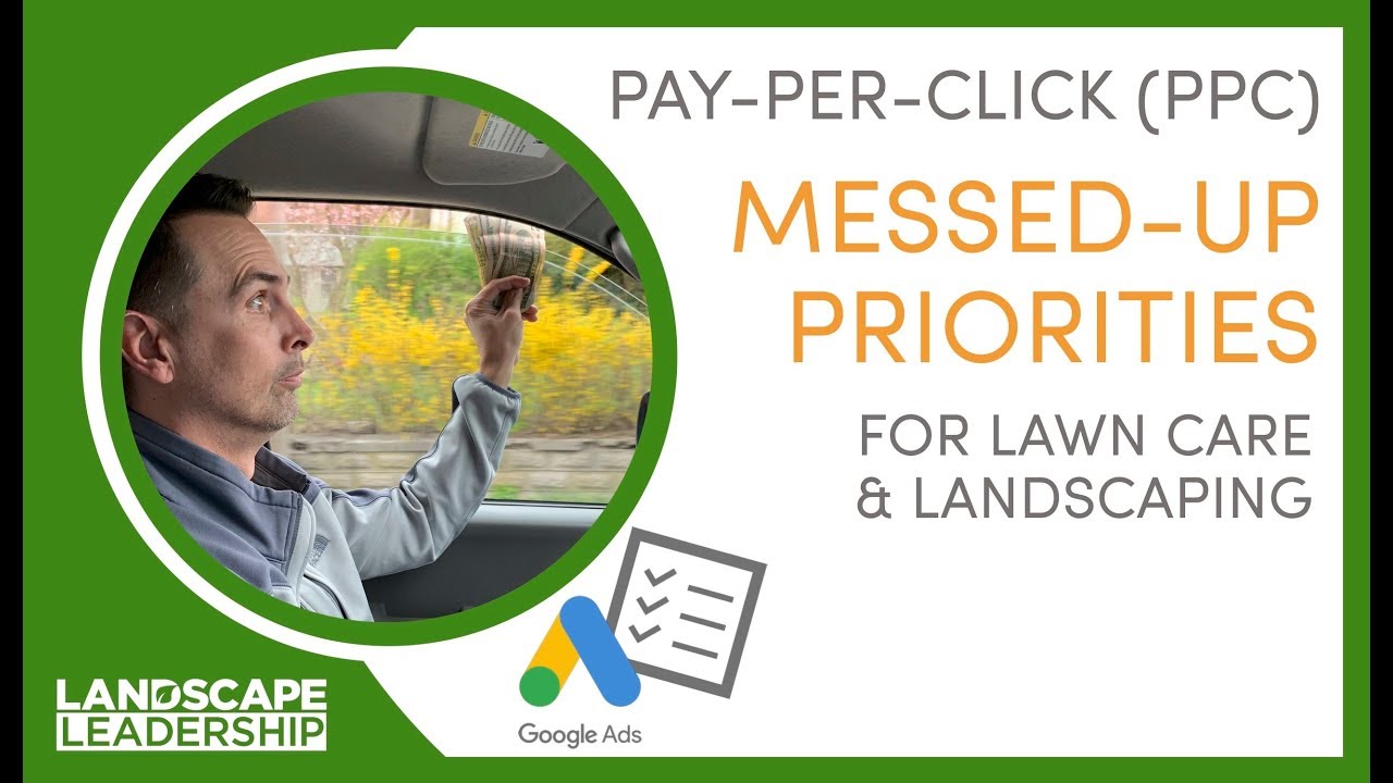 Landscaping & Lawn Care PPC: Messed-Up Priorities - YouTube