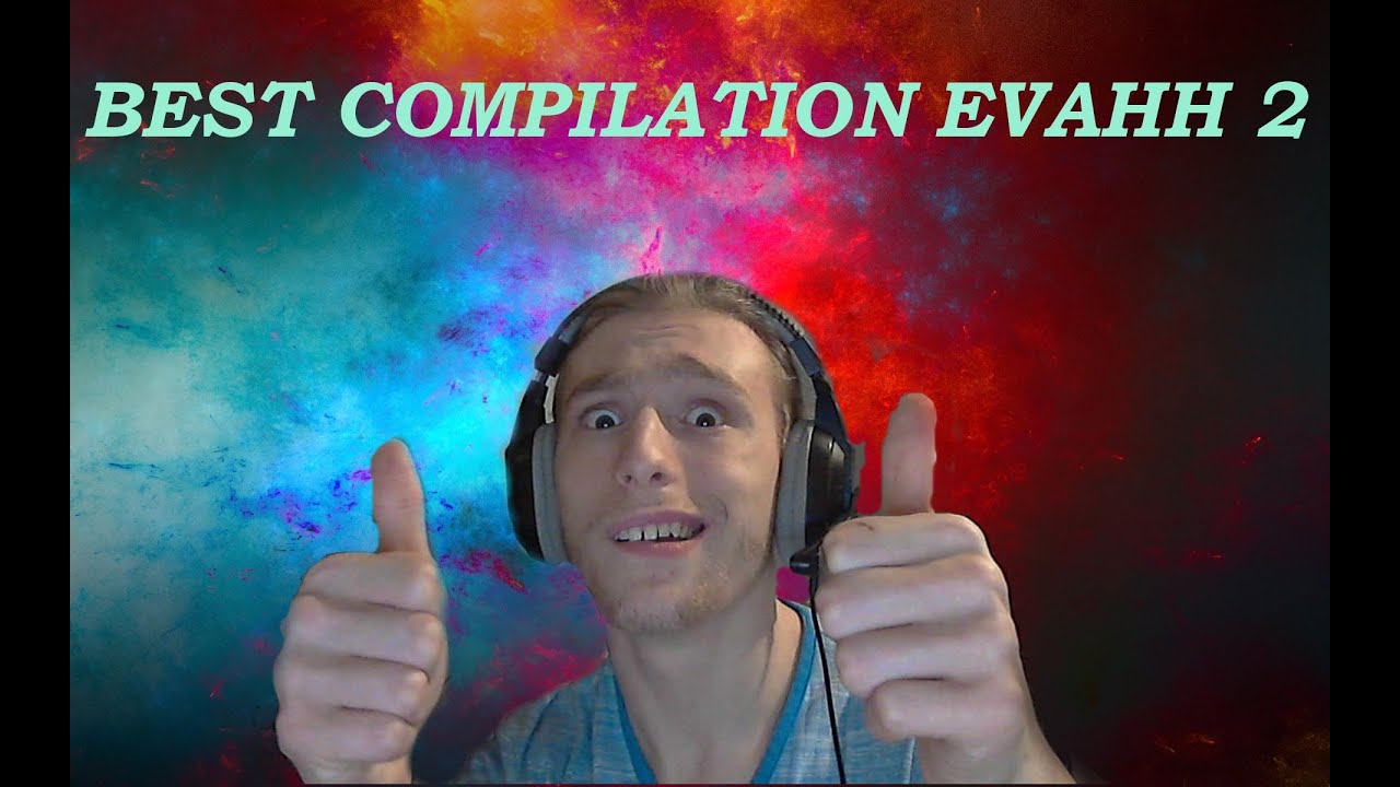 BEST COMPILATION EVAHH 2 - YouTube