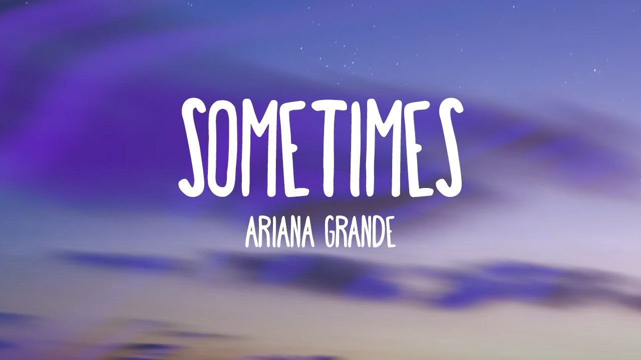 Ariana Grande - Sometimes - YouTube Music