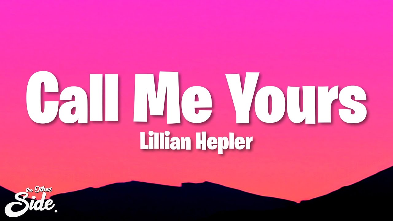 Lillian Hepler - Call Me Yours (Lyrics) - YouTube