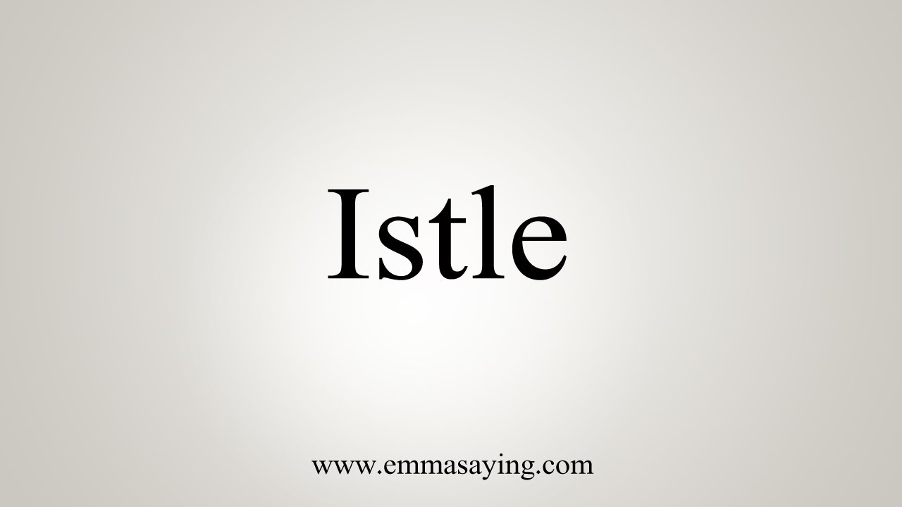 How To Say Istle - YouTube