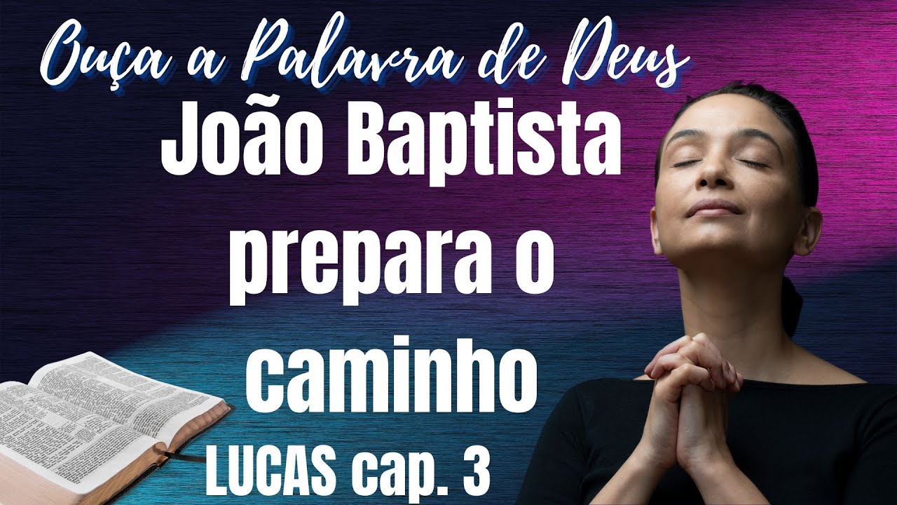 Evangelho de LUCAS cap 3 Aprenda a Palavra de Deus ouvindo - YouTube