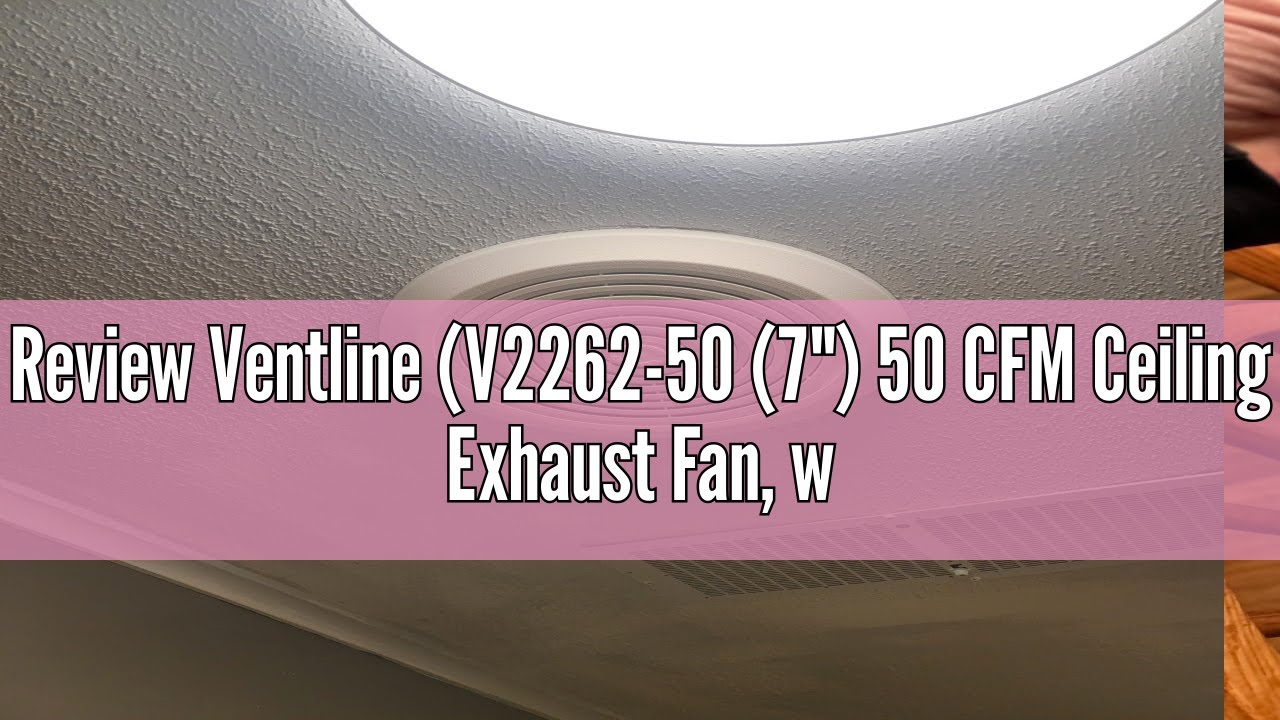 Review Ventline (V2262-50 (7") 50 CFM Ceiling Exhaust Fan, white - YouTube