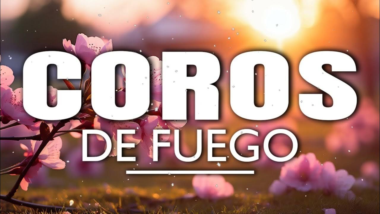 Coros De Fuego Pentecostés - Coros Pentecostales - Mas De 44 Coros Avivamiento Pentecostal - YouTube