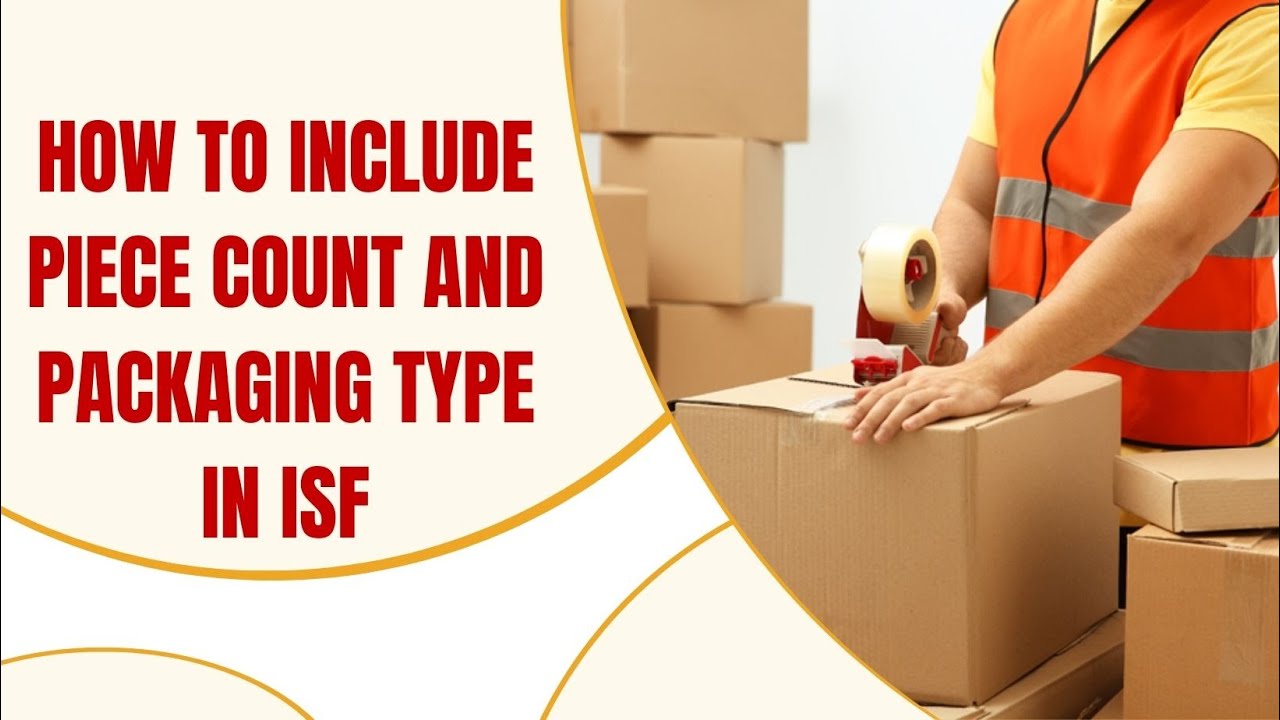 How to Include Piece Count and Packaging Type in ISF - YouTube