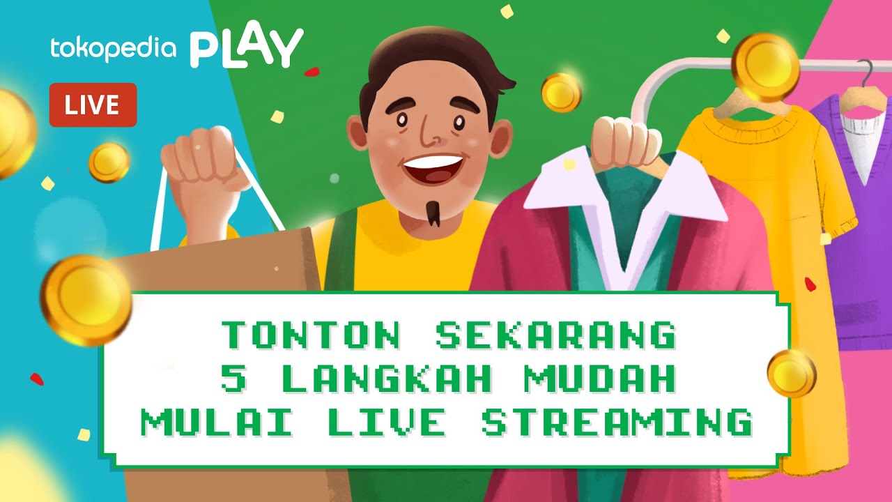GAMPANG BANGET! 5 Langkah Live Streaming di Tokopedia PLAY - YouTube