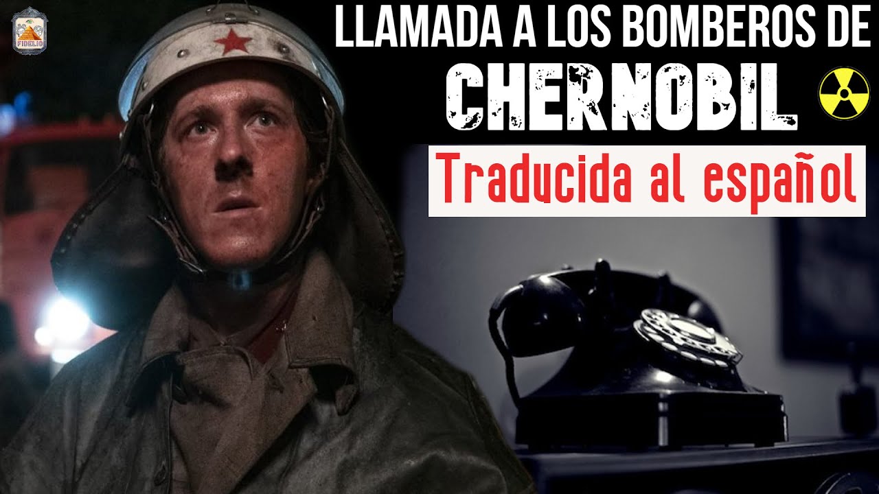 Así fue la LLAMADA a los bomberos de Chernóbil – Traducción al español ...