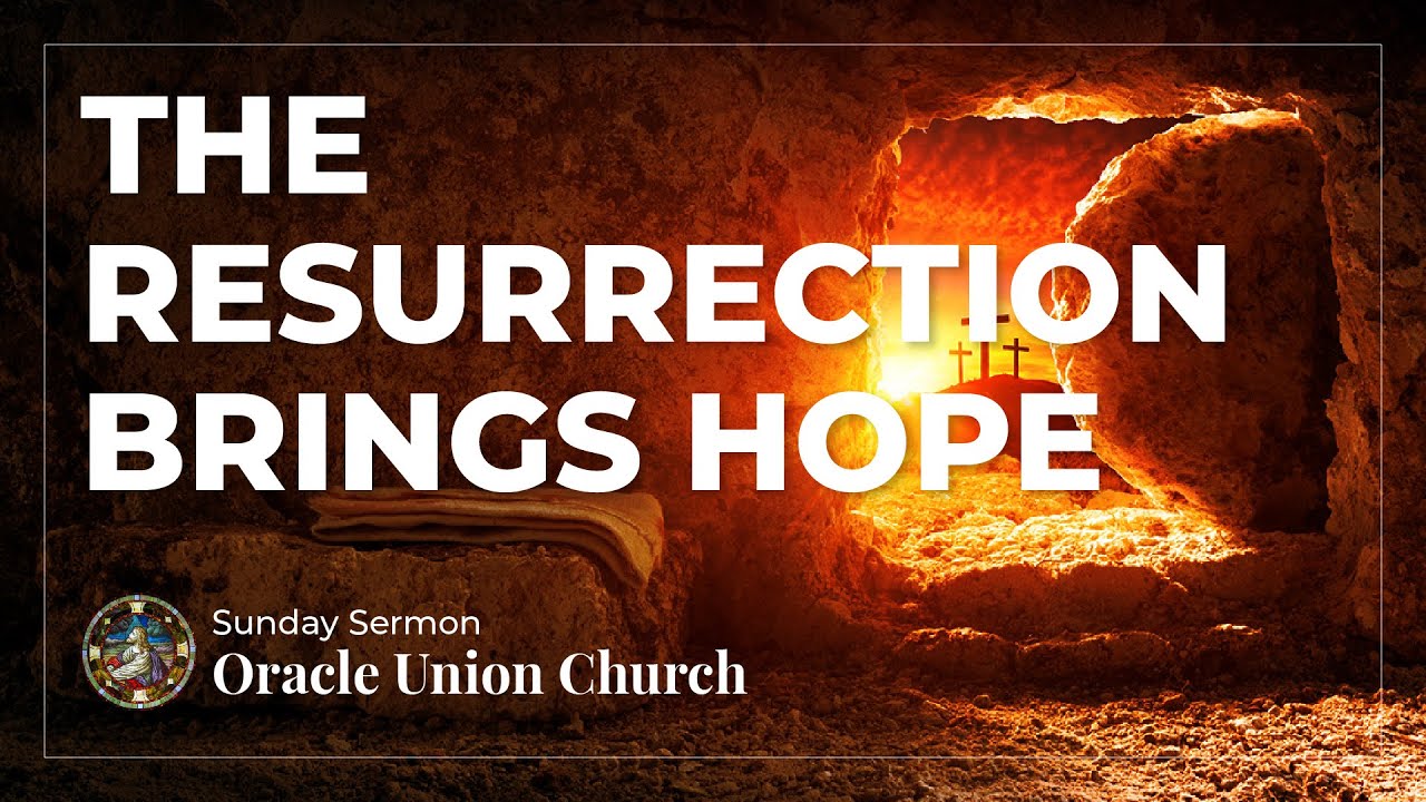 The Resurrection Brings Hope | Oracle Union Church, AZ | April 17, 2022 ...