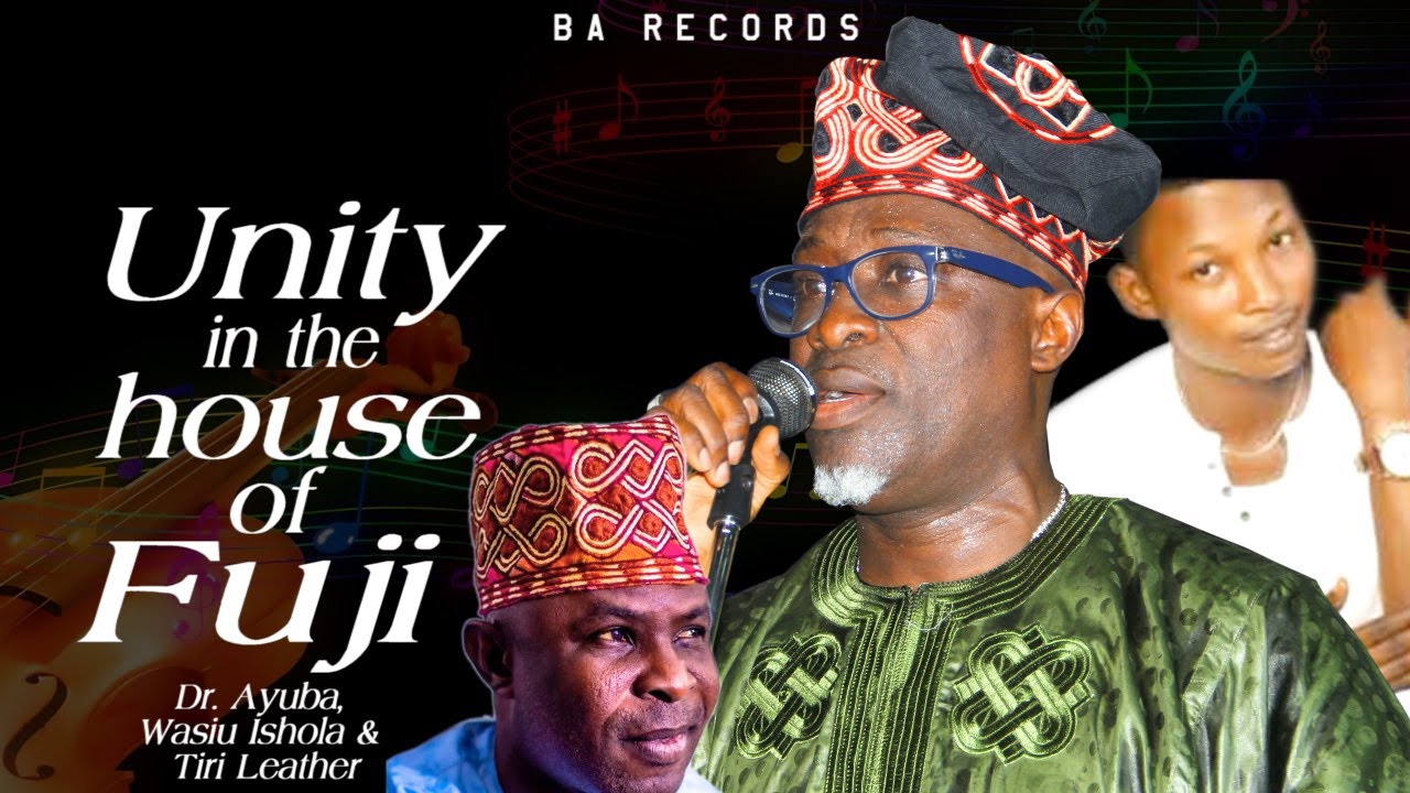 Unity In The House Of Fuji - (Dr. Ayuba, Wasiu Ishola And Tiri Leather)