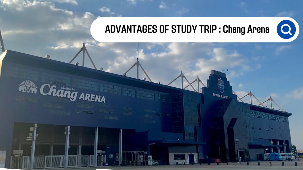 ADVANTAGES OF STUDY TRIP : Chang Arena - YouTube