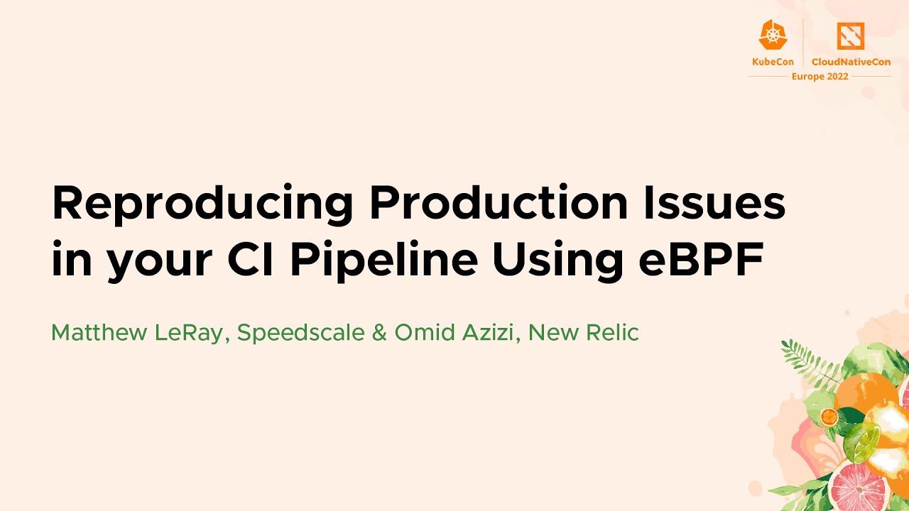 Reproducing Production Issues in your CI Pipeline Using eBPF - Matthew ...