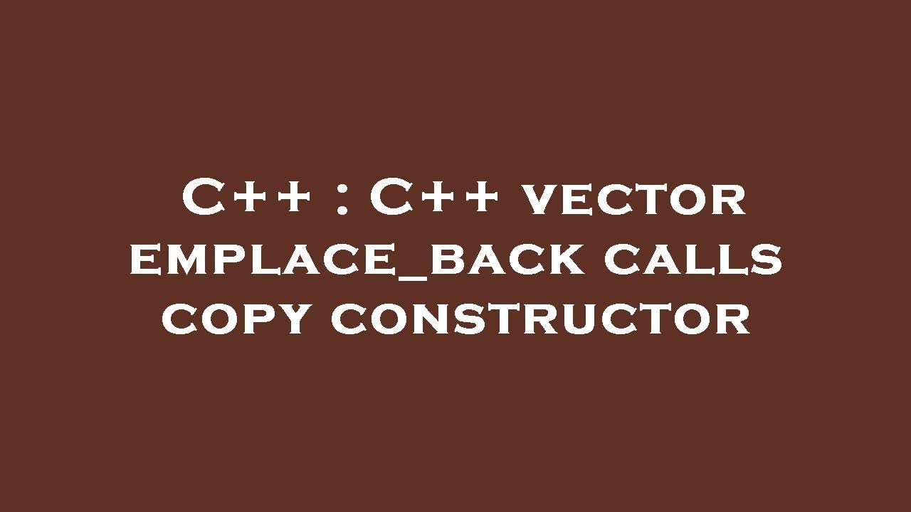 C++ : C++ vector emplace_back calls copy constructor - YouTube