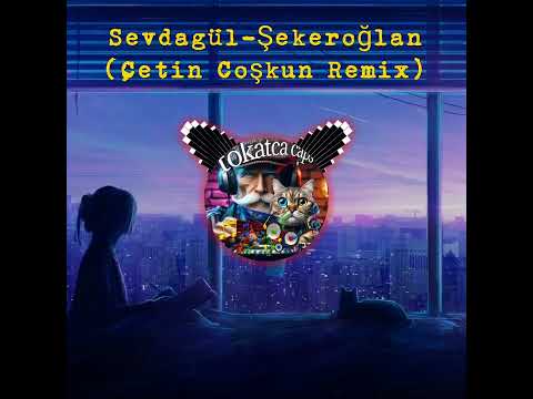 Sevdagül-Şekeroğlan (Çetin Coşkun Remix)