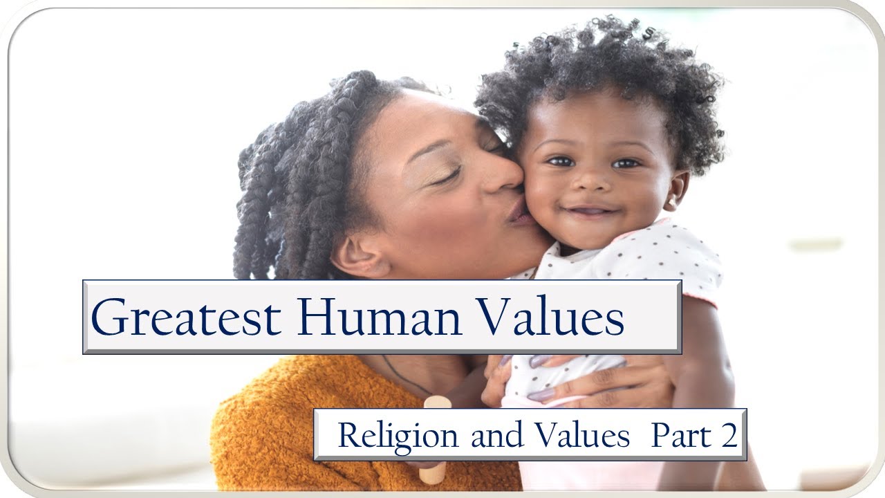 Greatest Human Values - Religion and Values part 2 - YouTube