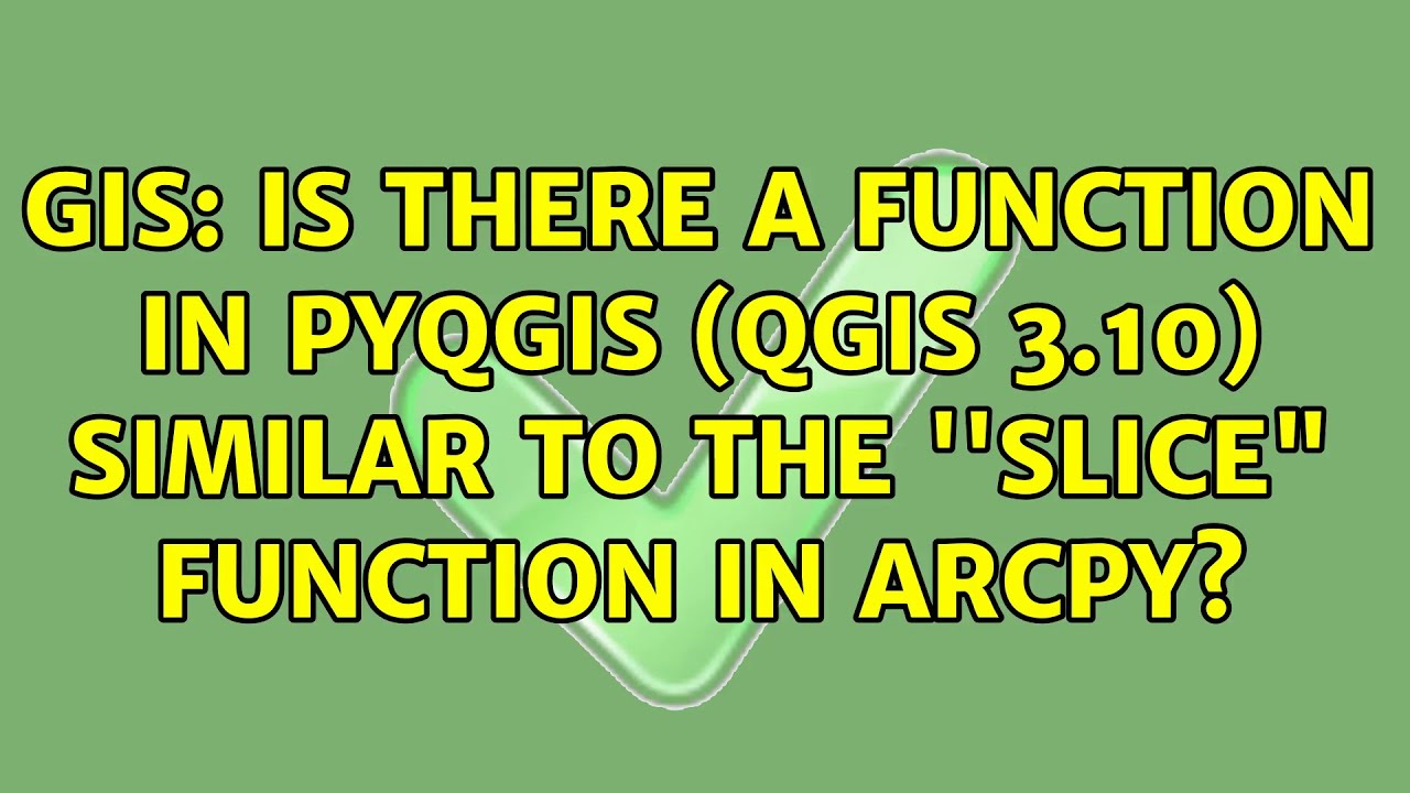 Gis Is There A Function In Pyqgis Qgis 310 Similar To The Slice Function In Arcpy Youtube