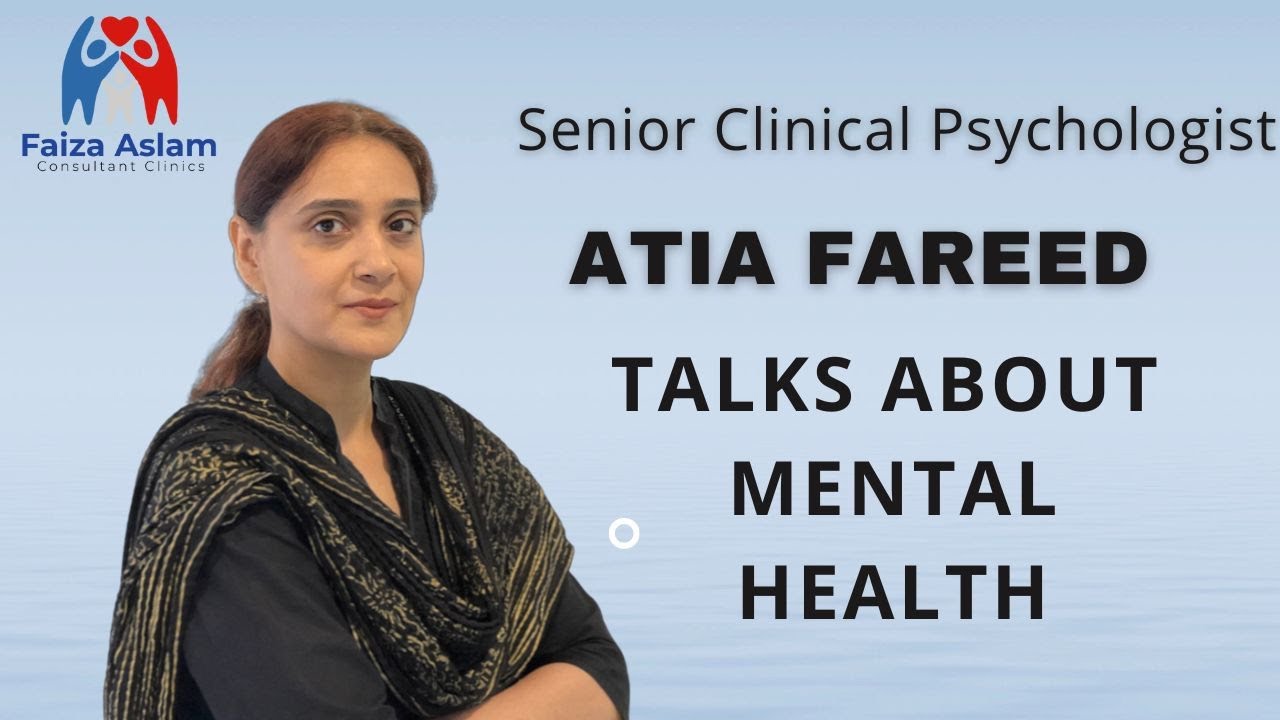 Ms. Atia Fareed (Senior Clinical Psychologist) - Faiza Aslam Consultant ...