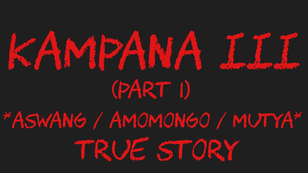 KAMPANA III (Part 1) *Aswang / Amomongo / Mutya* True Story - YouTube