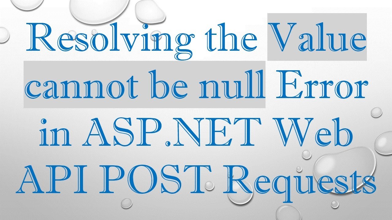 Resolving The Value Cannot Be Null Error In Aspnet Web Api Post 1561