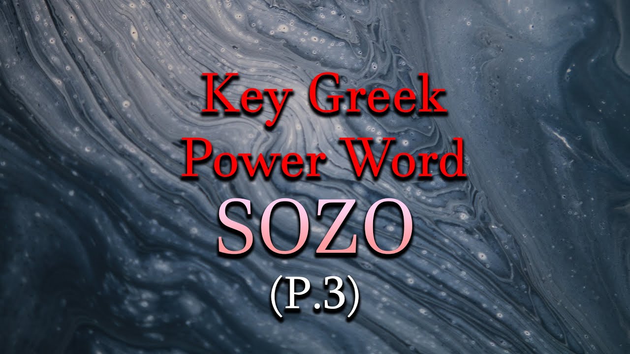 40 - Key Greek Power Word "SOZO" P.3 - YouTube