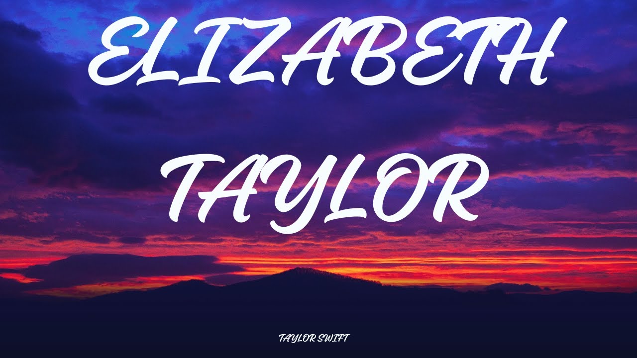 Taylor Swift - Elizabeth Taylor (Lyrics) - YouTube