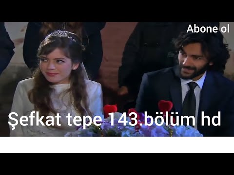 şefkat tepe 143.bölüm tek parça full hd