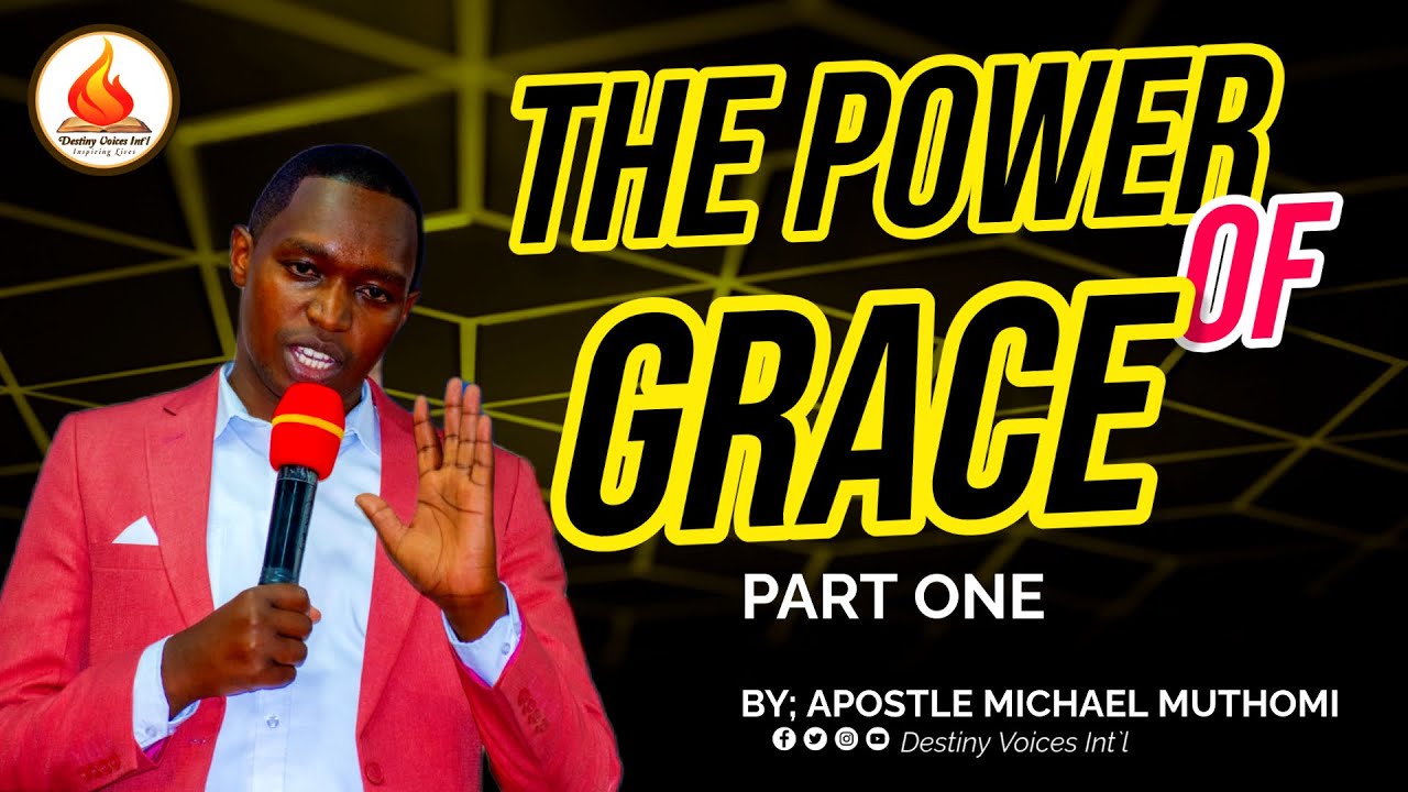 The power of Grace part 1 || Apostle Michael Muthomi - YouTube