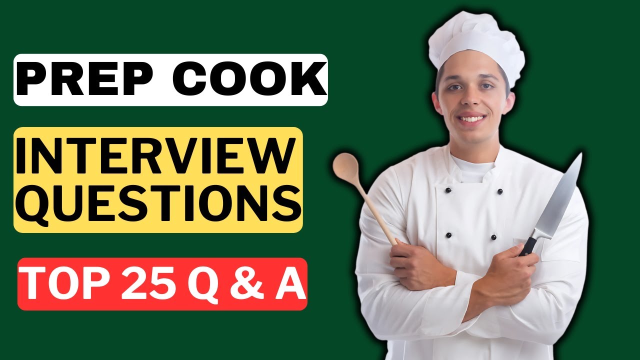 Prep Cook Interview Questions and Answers for 2025 - YouTube