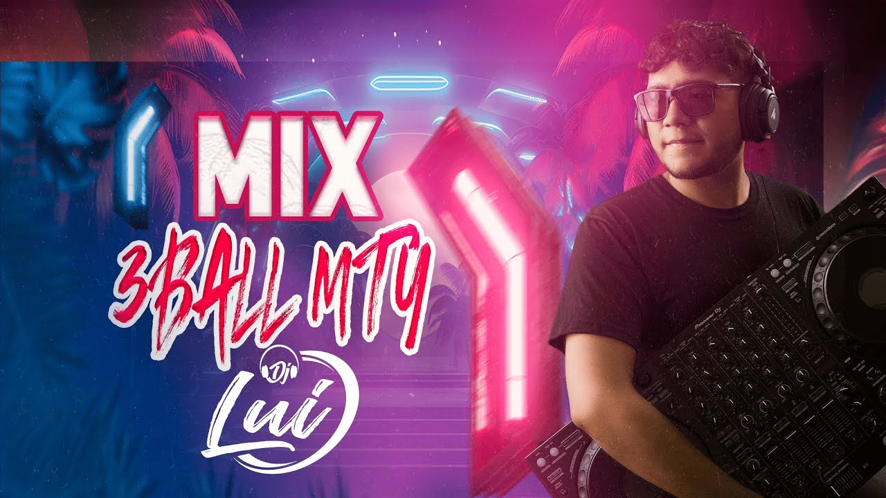 MIX 3BALL MTY - DJ LUI 2024 (INTENTALO, VIVE HOY, BESOS AL AIRE, PORQUE ...