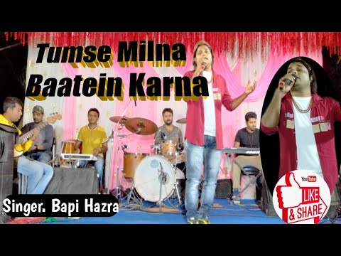 Tumse Milna Baatein Karna | तुमसे मिलना बातें करना | Singer. Bapi Hazra | Live Stage Cover Song ...