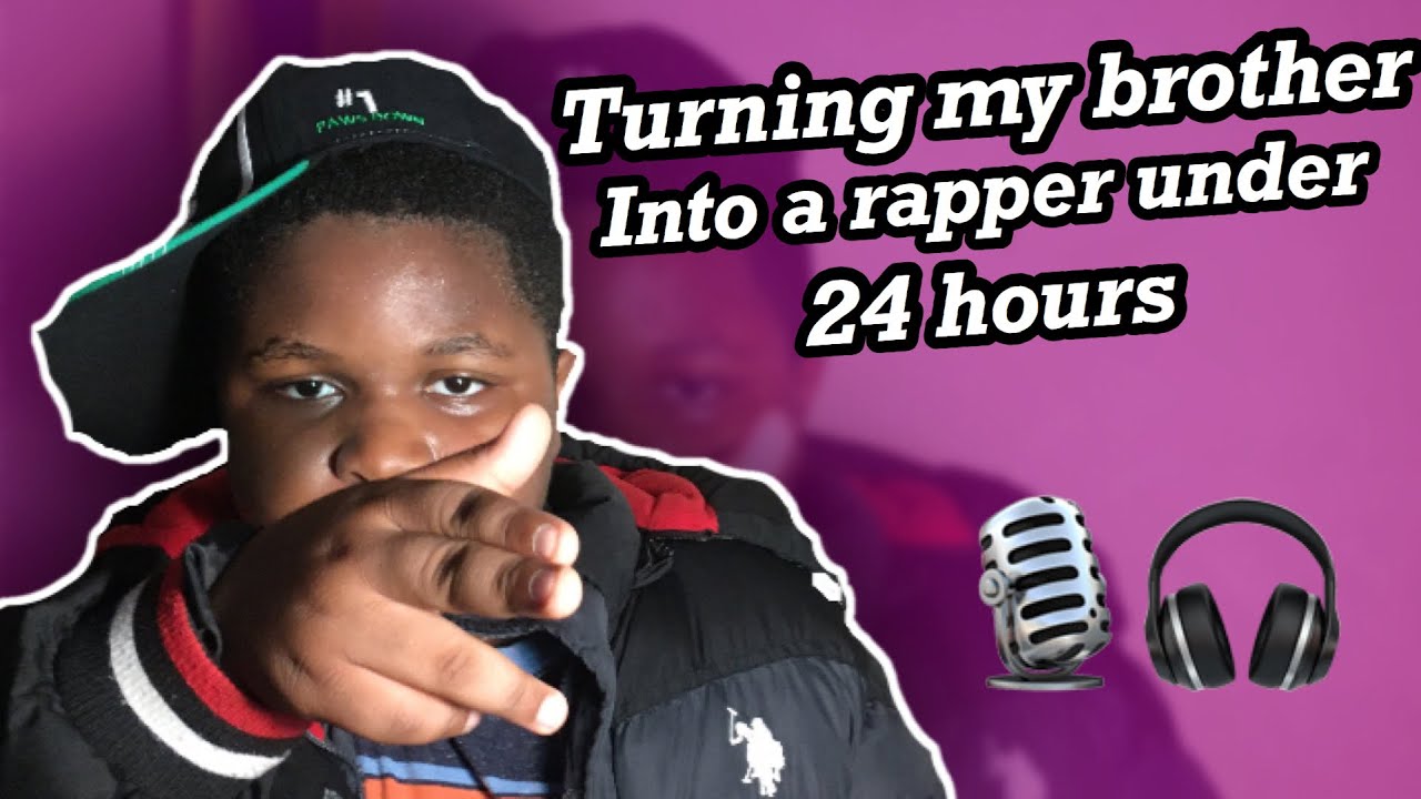 TURNING MY BROTHER INTO A RAPPER UNDER 24 HOURS🎙🎧 - YouTube