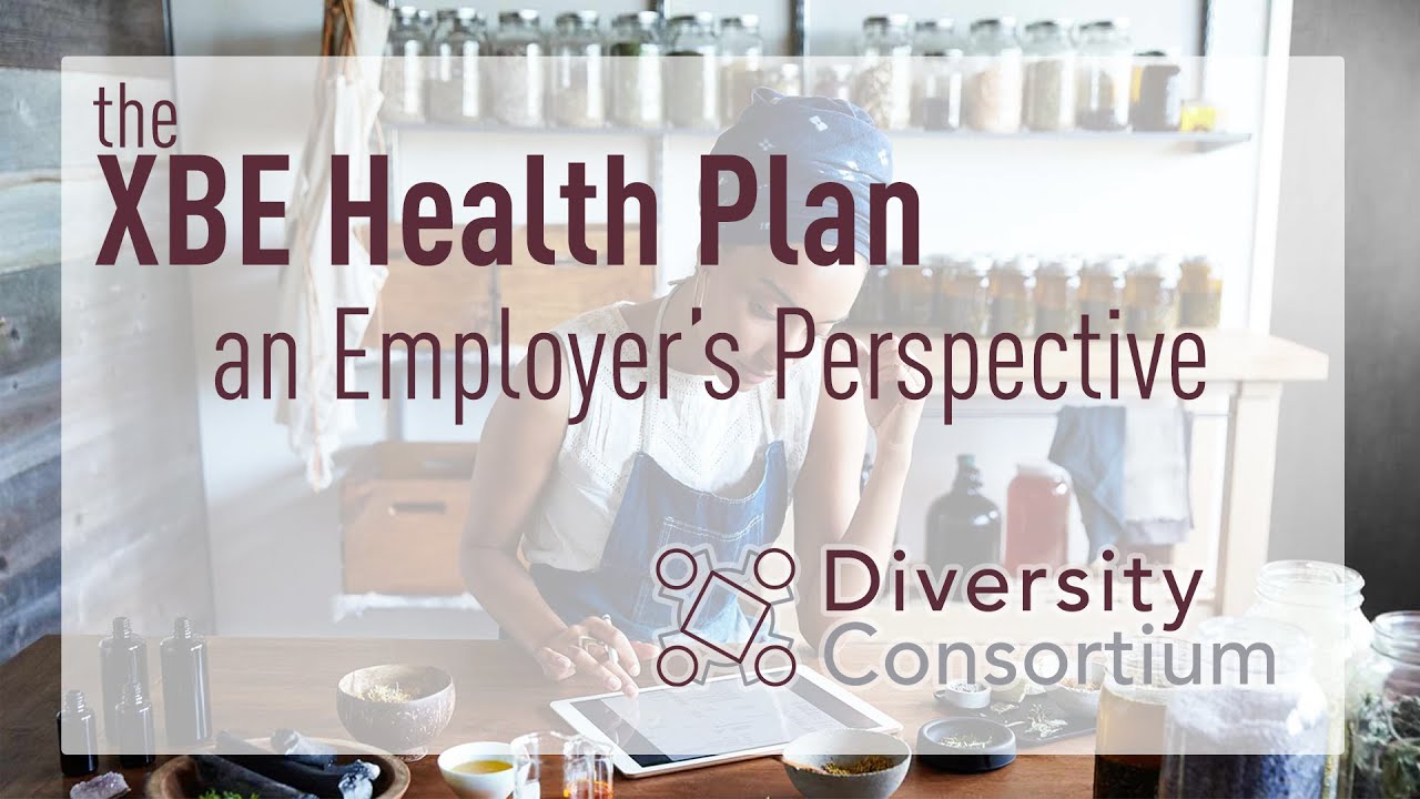 XBE Health Plan - An Employer's Perspective - The Diversity Consortium ...