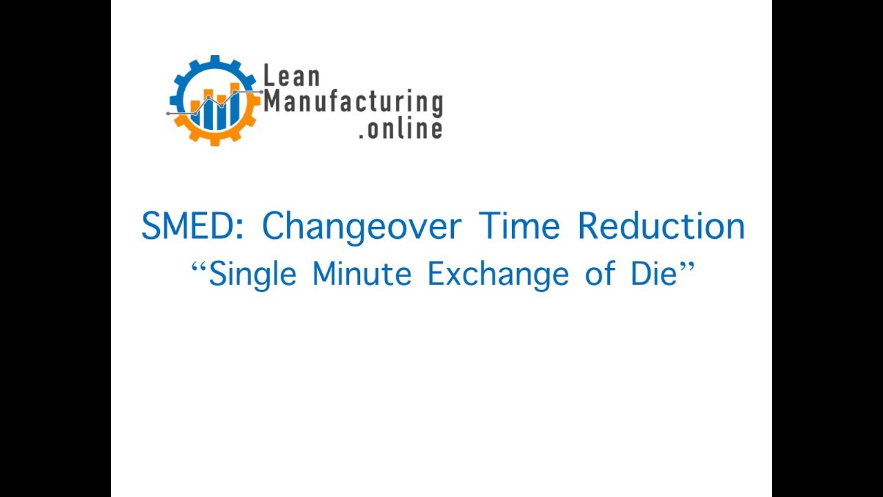 SMED - Single Minute Exchange of Die - Lean Manufacturing - YouTube