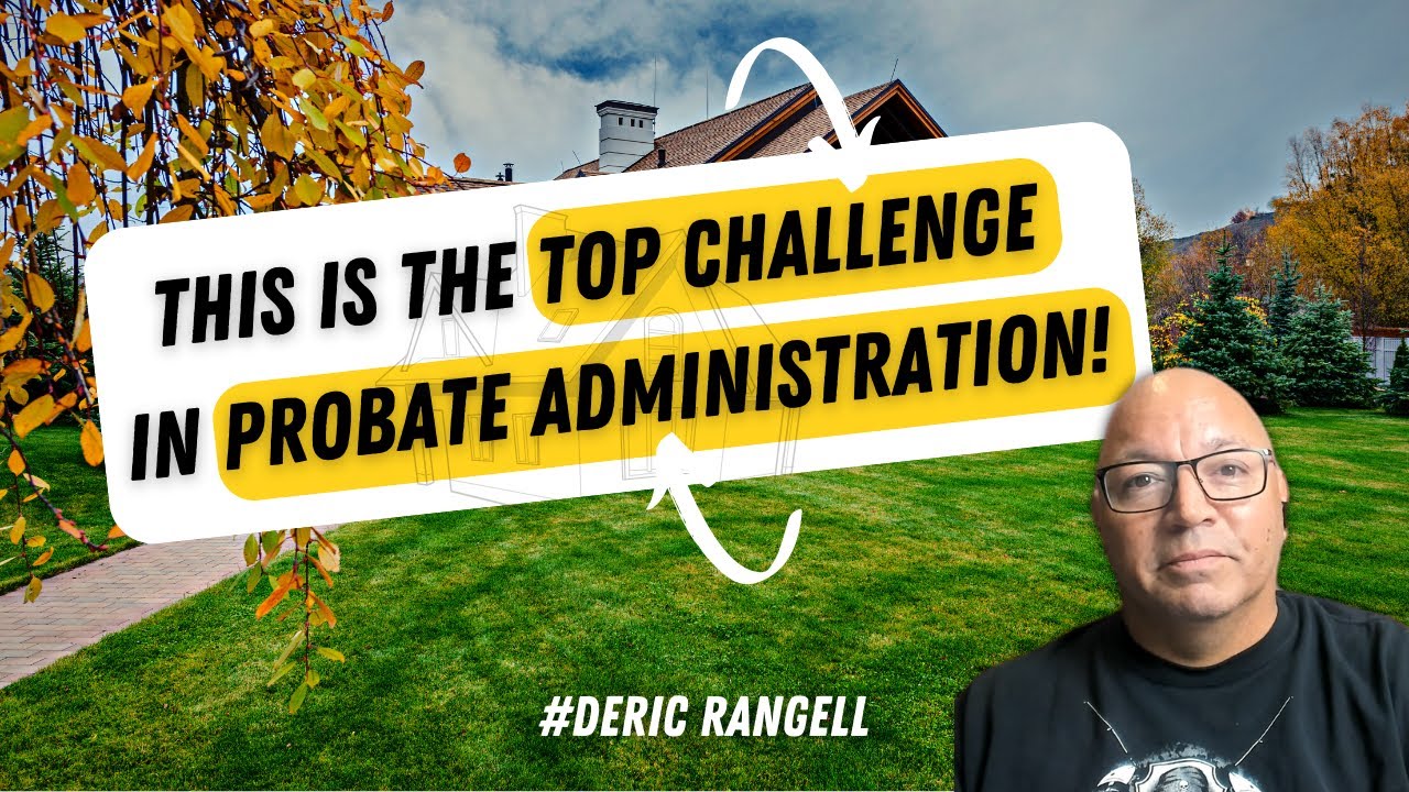 This is the Top Challenge in Probate Administration | Probate Realtor ...