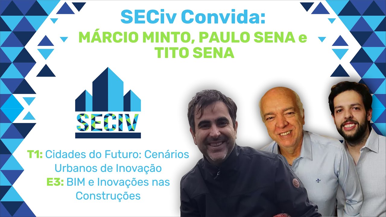 SECiv Convida: Márcio Minto Fabrício, Paulo Sena e Tito Sena - BIM e ...