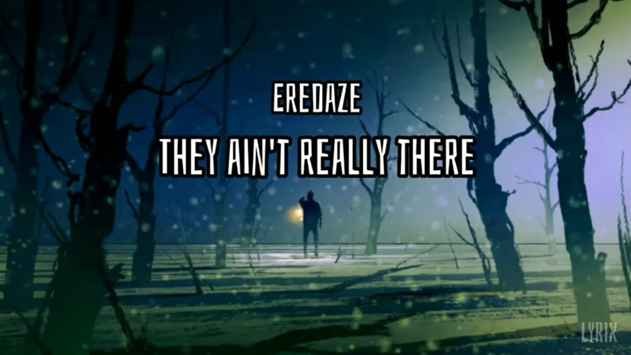 Eredaze - They Ain't Really There (Lyrics) - YouTube