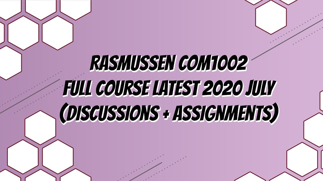 Rasmussen COM1002 Full Course Latest 2020 JULY Discussions Assignments ...